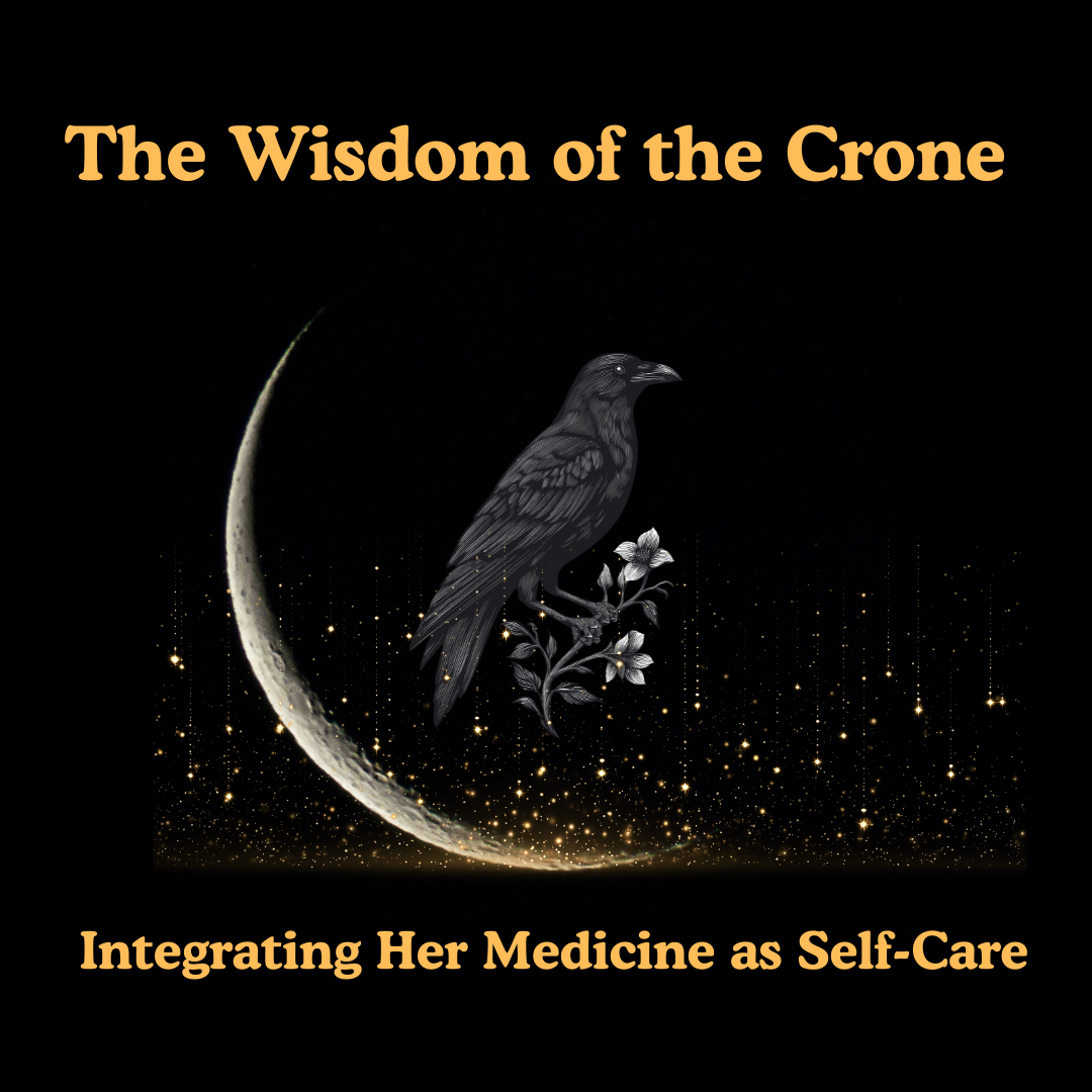 The Wisdom of the Crone: Integrating Her Medicine as Self-Care